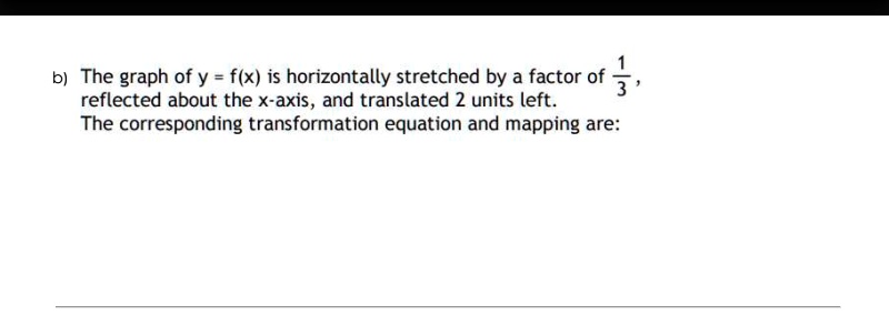 bj the graph of y fx is horizontally stretched by a factor of 3 reflected about the x axis and ...