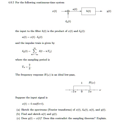 SOLVED: 4.0.2 For the following continuous-time system: (t) a(t) = 4 h(t) y(t) (t) the input to ...