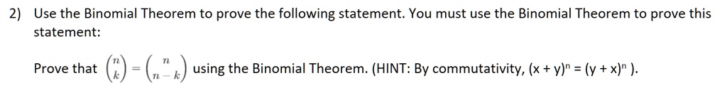SOLVED: 2) Use the Binomial Theorem to prove the following statement ... SOLVED: 2) Use the Binomial Theorem to prove the following statement ...