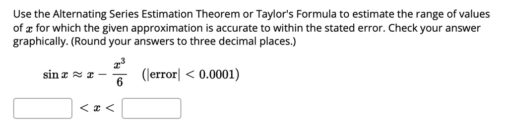 SOLVED: Use the Alternating Series Estimation Theorem or Taylor's ...