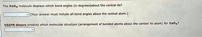 SOLVED: The XeO4 molecule displays which bond angles in degrees about ...
