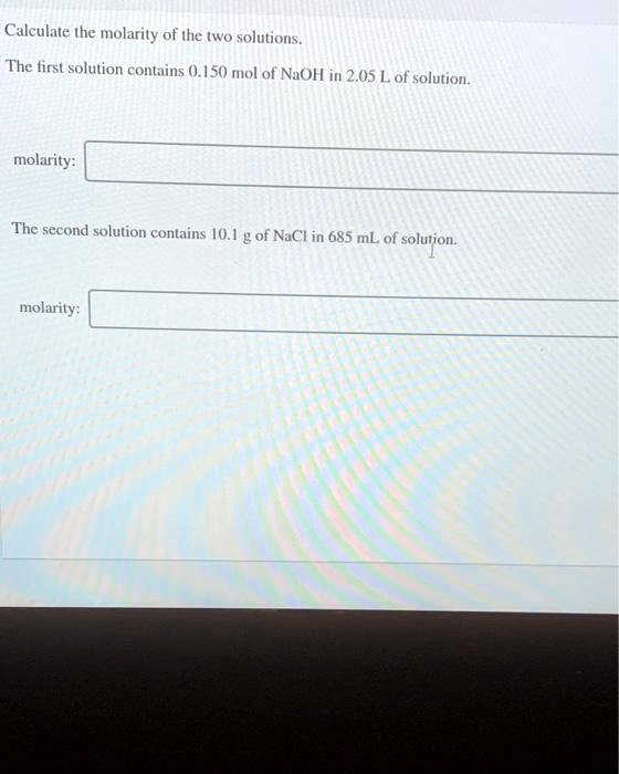 SOLVED: Calculate the molarity of the two solutions. The first solution contains 0.150 mol of ...