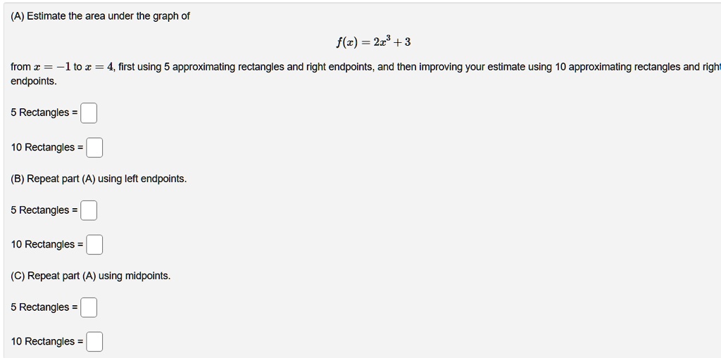 SOLVED: (A)Estimate the area under the graph of f(x)=2x3+3 from =-1 to =4,first using 5 ...