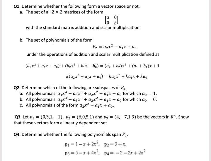 SOLVED: Q1. Determine whether the following form vector space or not: The set of all 2 * 2 ...