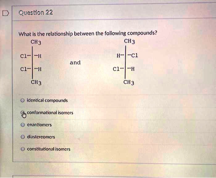 SOLVED:Question 22 What is the relationship between the following compounds? CH3 CH3 Cl- ~h M ...