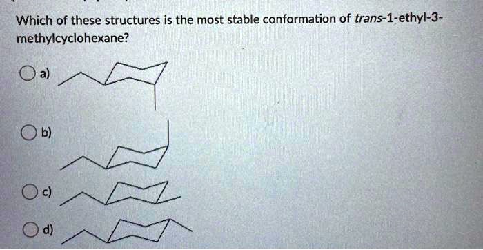 SOLVED: Which of these structures is the most stable conformation of trans-1-ethyl-3 ...