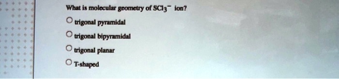 what is molecular geometry of scl3 ion trigonal pyramidal trigonal ...