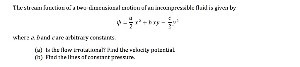 SOLVED: The stream function of a two-dimensional motion of an incompressible fluid is given by x ...