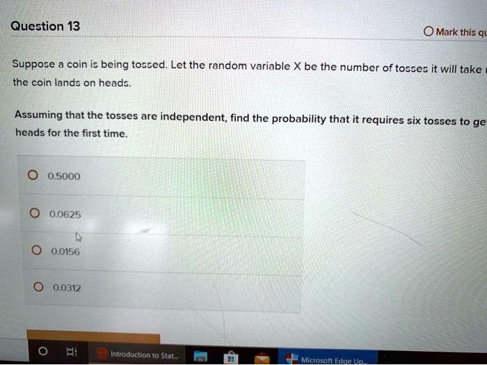 question 13 mark this suppose a coin is being tossed let the random variable x be the number of ...