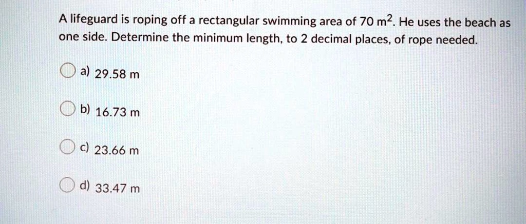 lifeguard is roping off a rectangular swimming area of 70 m2 he uses ...