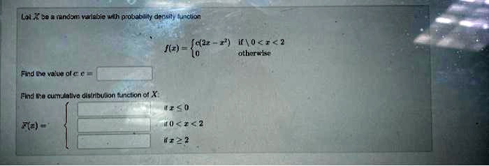 SOLVED: Texts: Let X be a random variable with probability density function. Find the value of c ...