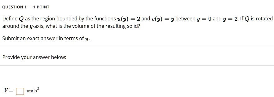 SOLVED: QUESTION 1 - 1 POINT Define Q as the region bounded by the functions u(y)=2 and v(y)=y ...