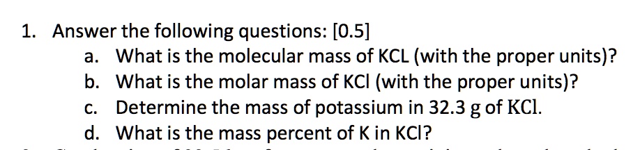 1 answer the following questions 05 what is the molecular mass of kcl ...