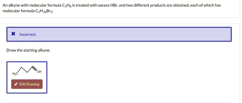 Solved An Alkyne With Molecular Formula C5h8 Is Treated With Excess Hbr And Two Different