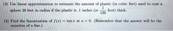 3 use linear approximation to estimate the amount of plastic in cubic feet used to coat sphere ...