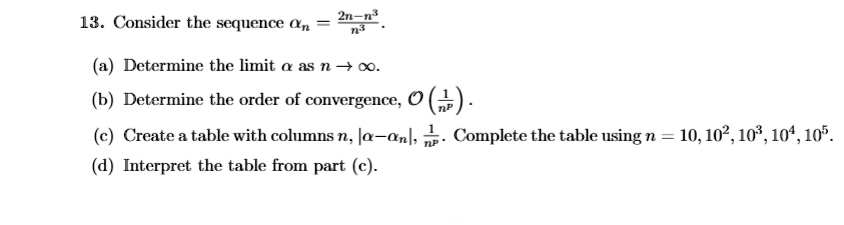 SOLVED: 13. Consider the sequence (n 2n_n Determine the limit & as n ...