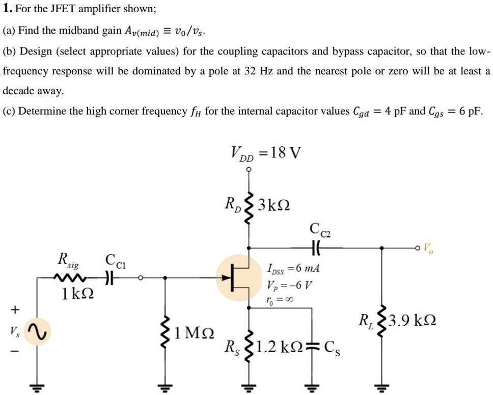 SOLVED: Texts: 1. For the JFET amplifier shown: (a) Find the midband gain Av(mid) = vo/vs. (b ...