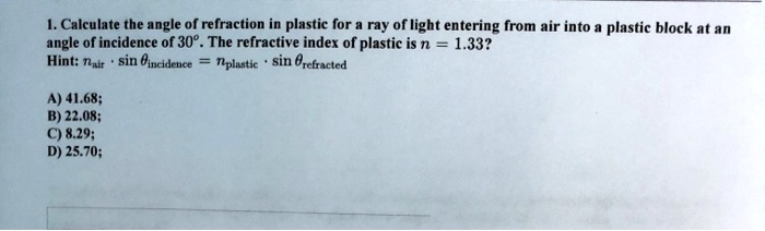 1. Calculate the angle of refraction in plastic for a ray of light ...