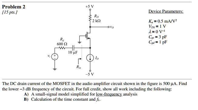 SOLVED: Problem 2 [15 pts.] +5 V Device Parameters: Rp = 3.2kÎ© K = 0.5 mA/V^2 Vrv = 1V V = 0V-1 ...