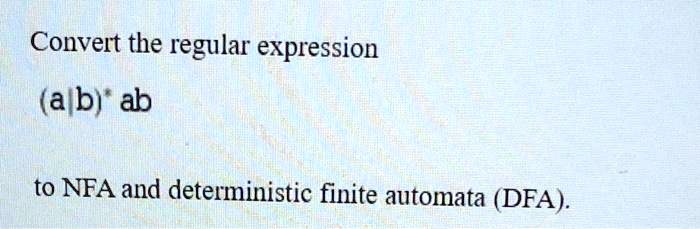 convert the regular expression abab to nfa and deterministic finite ... convert the regular expression abab to nfa and deterministic finite ...