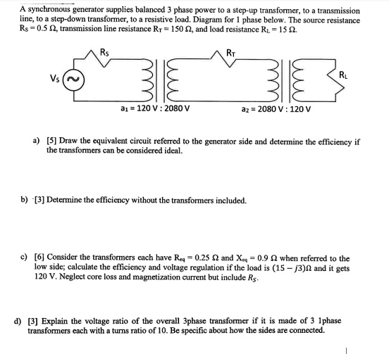 A synchronous generator supplies balanced 3 phase power to a step-up transformer, to a ...