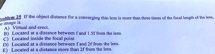 SOLVED:rblem 25 If the object distance for converging thin lens more ...