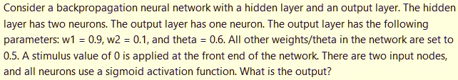 SOLVED: Consider a backpropagation neural network with a hidden layer and an outputlayer.The ...