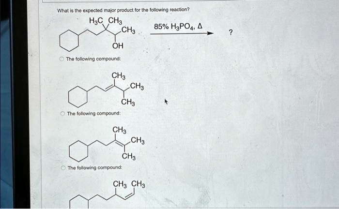 SOLVED: What is the expected major product for the following reaction H3CCH3 CH3 85%HPO4 OH The ...