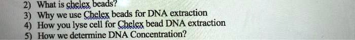 SOLVED: 2) What are Chelex beads? 3) Why do we use Chelex beads for DNA ...