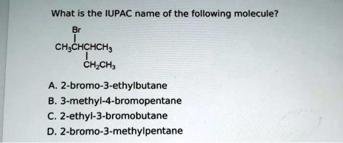SOLVED:What is the IUPAC name of the following molecule? Br CH;CHCHCHs ...