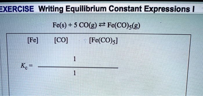 exercisewriting equilibrium constant expressions fes 5 cog fecosg fe co ... exercisewriting equilibrium constant expressions fes 5 cog fecosg fe co ...