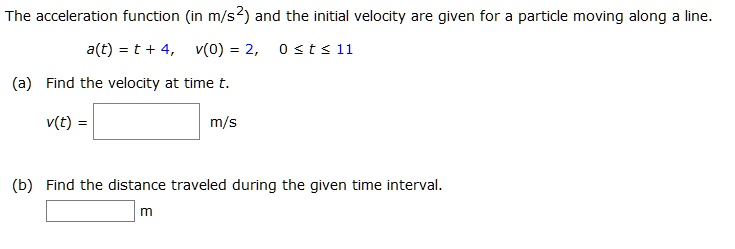 SOLVED: The acceleration function (in m/s2) and the initial velocity are given for a particle ...