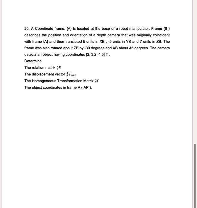 SOLVED: Coordinate frame, A, is located at the base of the robot manipulator. Frame B describes ...