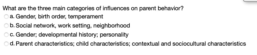 What are the three main categories of influences on parent behavior? a ...
