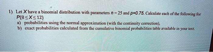let xhave a binomial distribution with parameters n 25 and p075 calculate each ofthe following ...