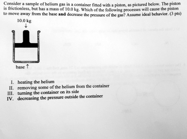 Consider a sample of helium gas in a container fitted with a piston, as ...
