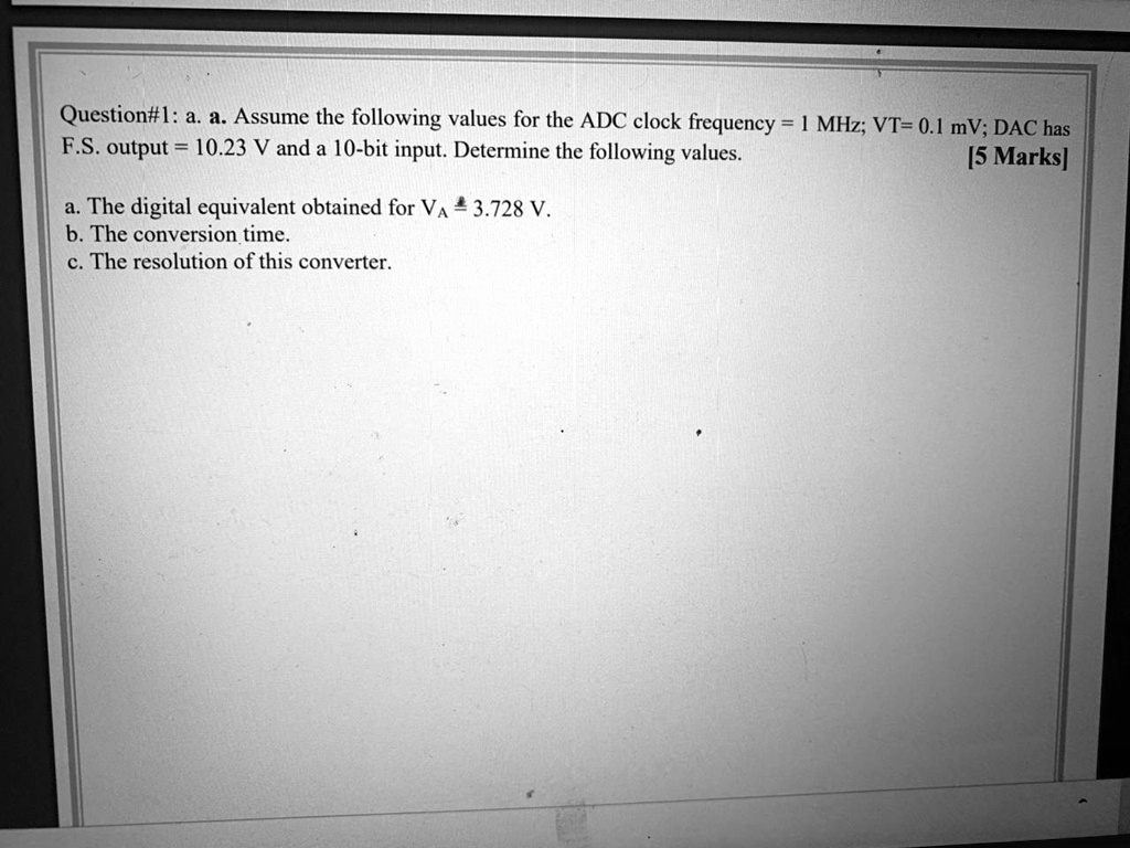Assume the following values for the ADC clock frequency = 1 MHz; VT = 0.1 mV; DAC has F.S ...