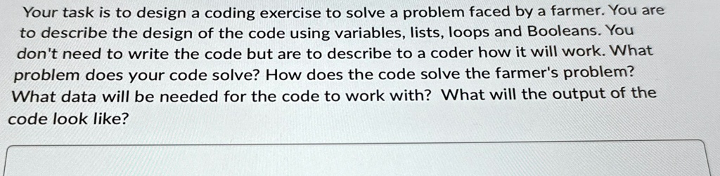 Solved Your Task Is To Design A Coding Exercise To Solve A Problem Faced By A Farmer You Are