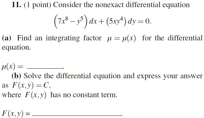 11. (1 point) Consider the nonexact differential equation (7x^8 - y^5 ...