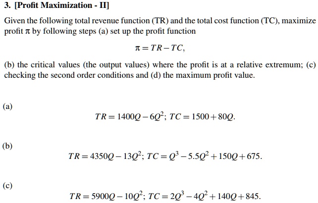 3. [Profit Maximization - II] Given the following total revenue function (TR) and the total cost ...