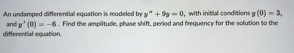 SOLVED:An undamped differential equation is modeled bv y" + 9y 0, with ...
