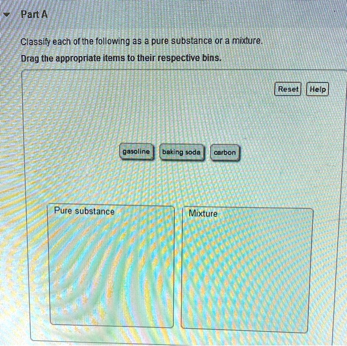 SOLVED: Part A Classify each of the following as a pure substance or a mixture Drag the ...