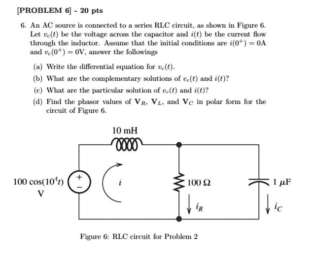 PROBLEM 6] - 20 pts 6. An AC source is connected to a series RLC circuit, as shown in Figure 6 ...
