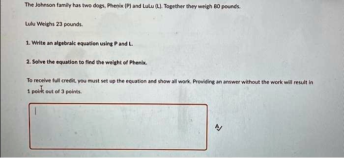 The Johnson family has two dogs, Phenix (P) and LuLu (L). Together they ...