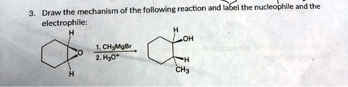 SOLVED: Draw the mechanism of the following reaction and label the ...