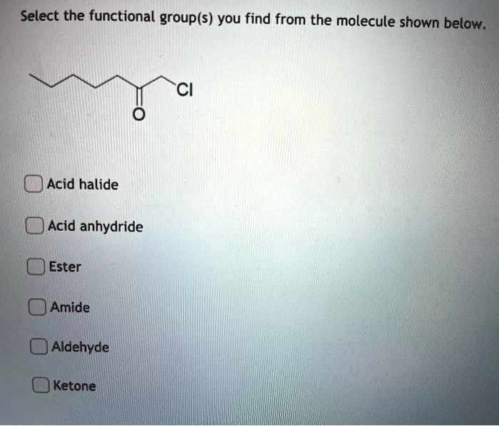 SOLVED: Select the functional group(s) you find from the molecule shown ...