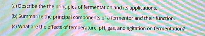 SOLVED: (a) Describe the principles of fermentation and its ...