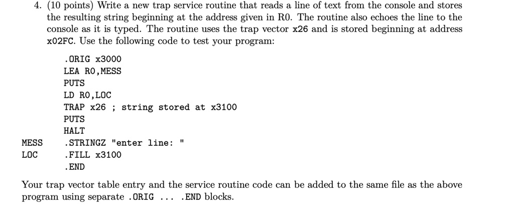 SOLVED: 4. (10 points) Write a new trap service routine that reads a line of text from the ...