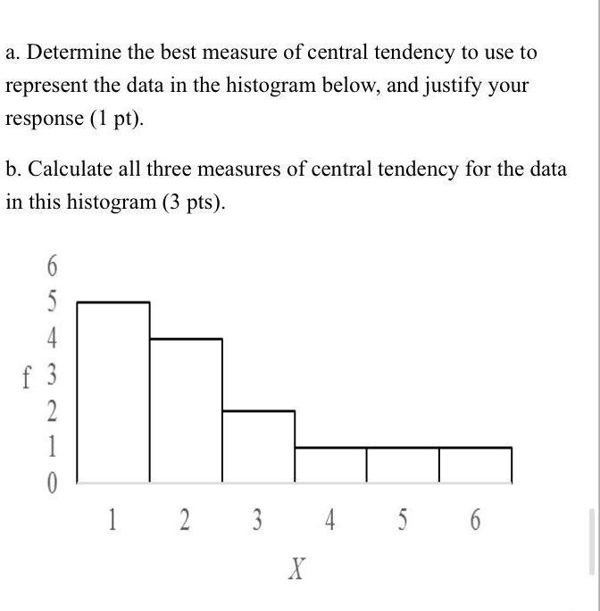 a. Determine the best measure of central tendency to use to represent ...