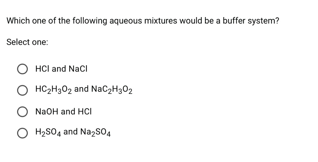SOLVED: Please confirm answer for me. Which one of the following agueous mixtures would be a ...